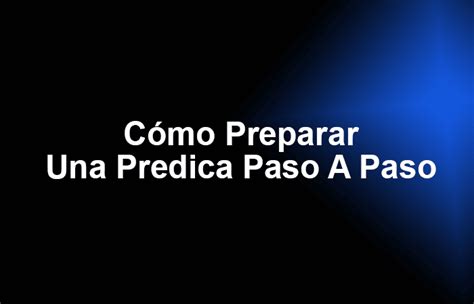 Cómo Preparar Una Predica Paso A Paso Amor A Cristo