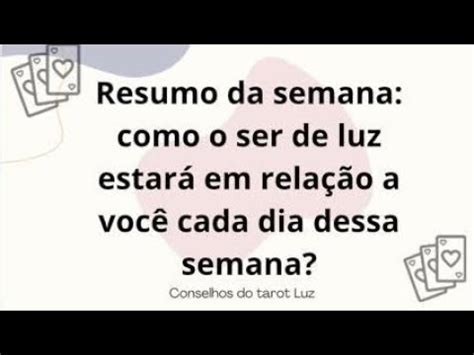 Resumo da semana como o ser de luz estará em relação a você YouTube