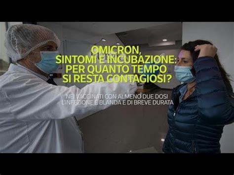 Omicron Sintomi E Incubazione Per Quanto Tempo Si Resta Contagiosi