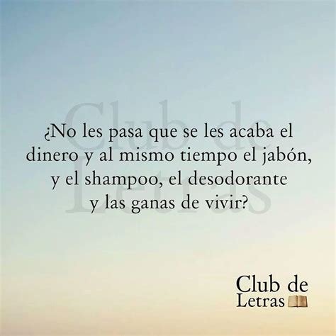 No les pasa que se les acaba el dinero y al mismo tiempo el jabón y