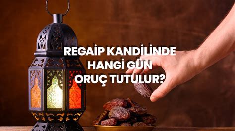 Regaip Kandili orucu ne zaman tutulur 26 Ocak Perşembe mi 27 Ocak Cuma