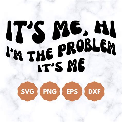 It S Me Hi I M The Problem It S Me Svg Etsy