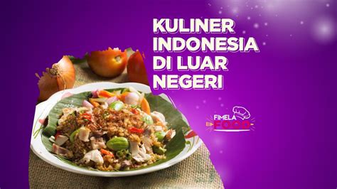 4 Makanan Khas Indonesia Yang Terkenal Di Luar Negeri Food Fimela