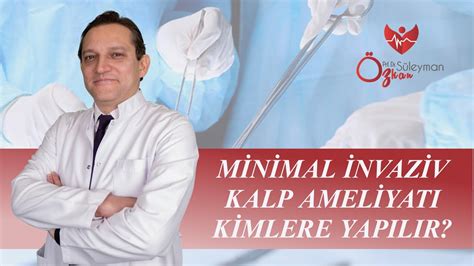 Minimal Nvaziv Kalp Ameliyatlar Kimlere Yap L R Youtube