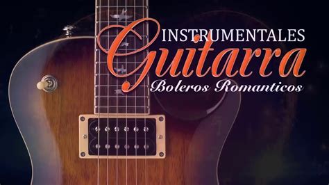Boleros Instrumentales Para El Alma Guitarra Música Romántica