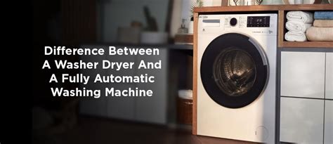 Difference Between Washer Dryer Fully Automatic Washing 52 OFF