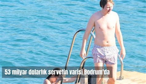 53 Milyar Dolarlık servetin varisi Bodrum da