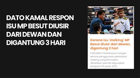 DATO KAMAL RESPON ISU MP BESUT DIUSIR DARI DEWAN DAN DI GANTUNG 3 HARI