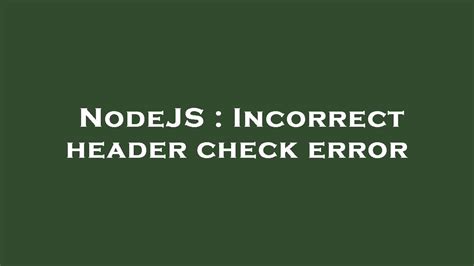 Nodejs Incorrect Header Check Error Youtube