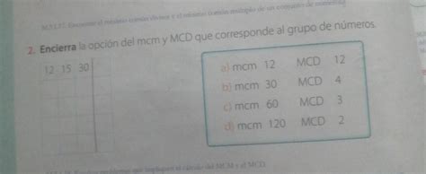 2 Encierra la opción del mcm y MCD que corresponde al grupo de números