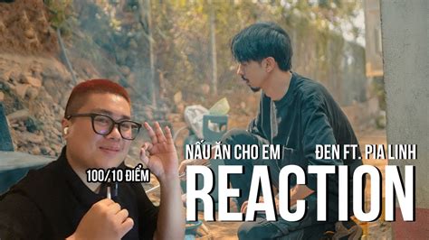Đen Nấu ăn cho em ft PiaLinh Tâm Béo Reaction YouTube