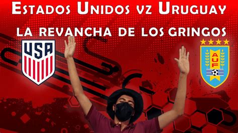 Estados Unidos Vz Uruguay La Revancha De Los Gringos Youtube