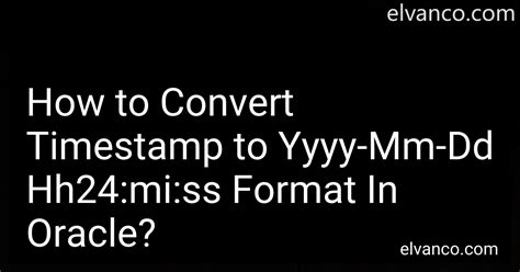 How To Convert Timestamp To Yyyy Mm Dd Hh24 Mi Ss Format In Oracle In 2024