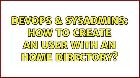 DevOps SysAdmins How To Create An User With An Home Directory 2