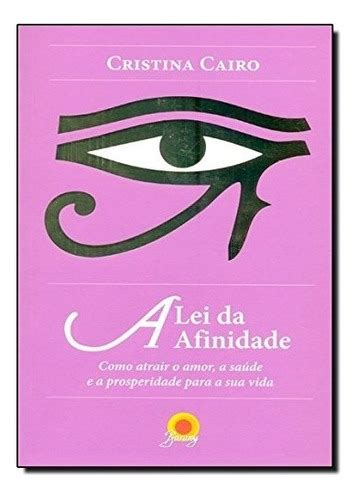 Livro A Lei Da Afinidade Como Atrair O Amor A Saúde E A Prosperidade