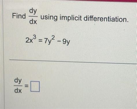 solved find dxdy using implicit differentiation 2x3 7y2−9y