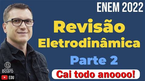 REVISÃO ELETRODINÂMICA Parte 2 ENEM Professor Boaro YouTube