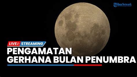 LIVE Pengamatan Gerhana Bulan Penumbra 5 6 Mei 2023 YouTube