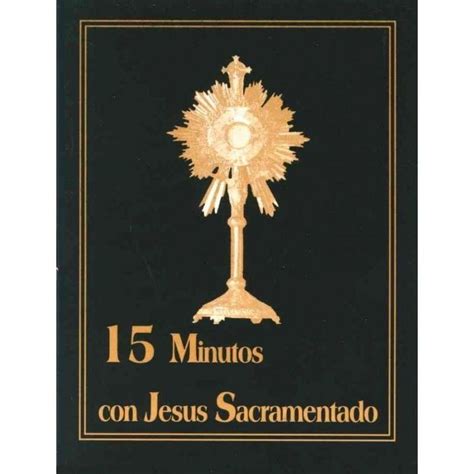 Quince Minutos Con Jesus Sacramentado