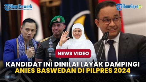 VIDEO Kandidat Ini Dinilai Layak Dampingi Anies Baswedan Di Pilpres