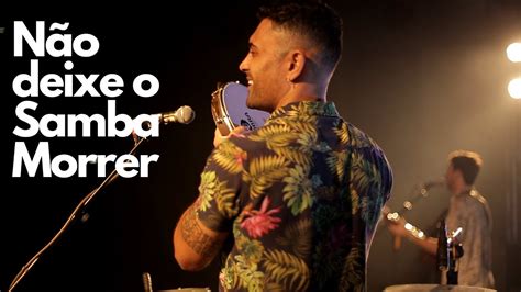 N O Deixe O Samba Morrer Youtube