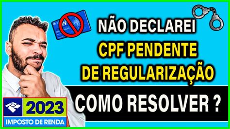 NÃO DECLAROU O IMPOSTO DE RENDA CPF IRREGULAR O QUE PODE ACONTECER