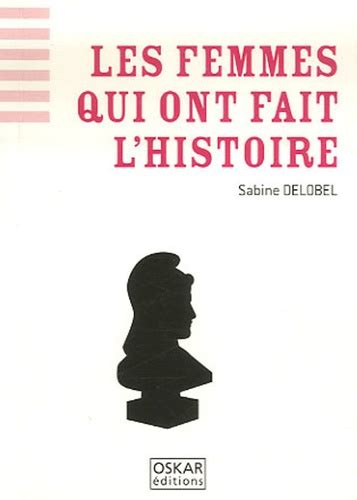 Les Femmes Qui Ont Fait L Histoire De Sabine Delobel Livre Decitre
