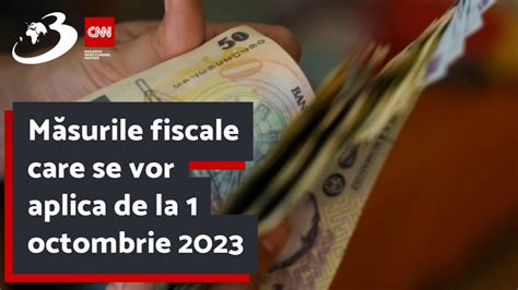 Măsurile fiscale care se vor aplica de la 1 octombrie 2023 Lista