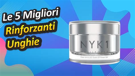 Le 5 Migliori Rinforzanti Unghie YouTube