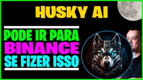 SE HUSKY AI FOR LISTADA NA BINANCE CRIPTOMOEDAS O SEU PREÇO VAI