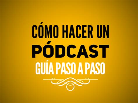 TODO SOBRE PÓDCAST Cómo hacer un pódcast en 9 pasos