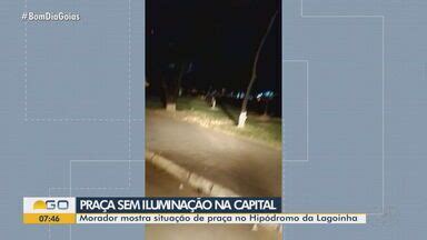 Bom Dia Go Morador Mostra Falta De Ilumina O Em Pra A No Hip Dromo