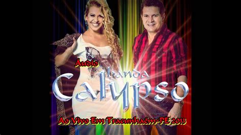 Áudio Banda Calypso Ao Vivo Em Tracunhaém PE 2013 YouTube