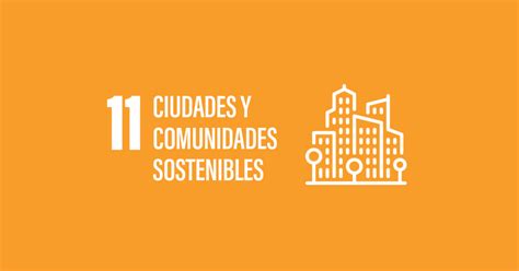 ODS 11 Ciudades Y Comunidades Sostenibles Blog