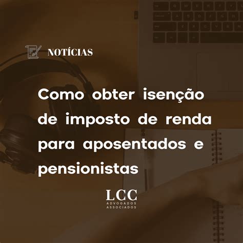 Como obter isenção de imposto de renda para aposentados e pensionistas