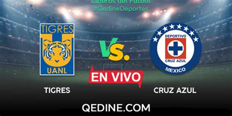 Tigres UANL Vs Cruz Azul EN VIVO Pronóstico Horarios Y Canales TV