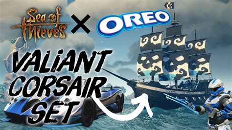Oreos In Sea Of Thieves How To Get The Valiant Corsair Ship Set Youtube