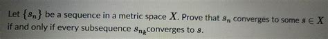 solved let {n} be a sequence in a metric space x prove that