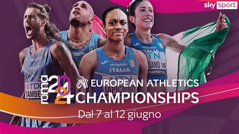 Campionati Europei Di Atletica Leggera Roma 2024 In Diretta Su Sky E NOW