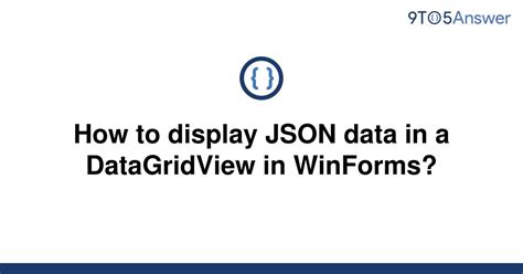 [solved] how to display json data in a datagridview in 9to5answer