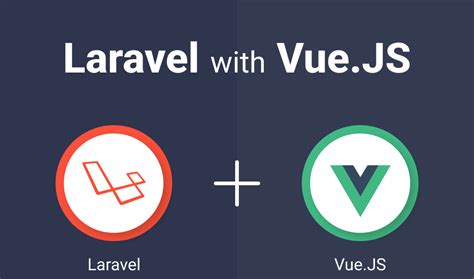 Laravel 10 And Vue Js A Perfect Match For Building Scalable Web