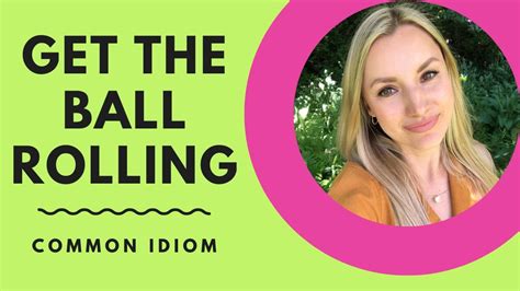 Common Idiom GET THE BALL ROLLING YouTube