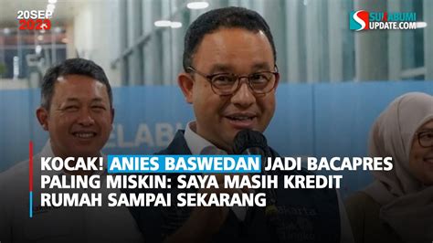 Kocak Anies Baswedan Jadi Bacapres Paling Miskin Saya Masih Kredit