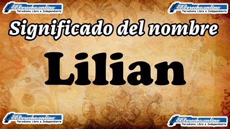 Significado Del Nombre Lilian Su Origen Y Más El Derecho Online2024