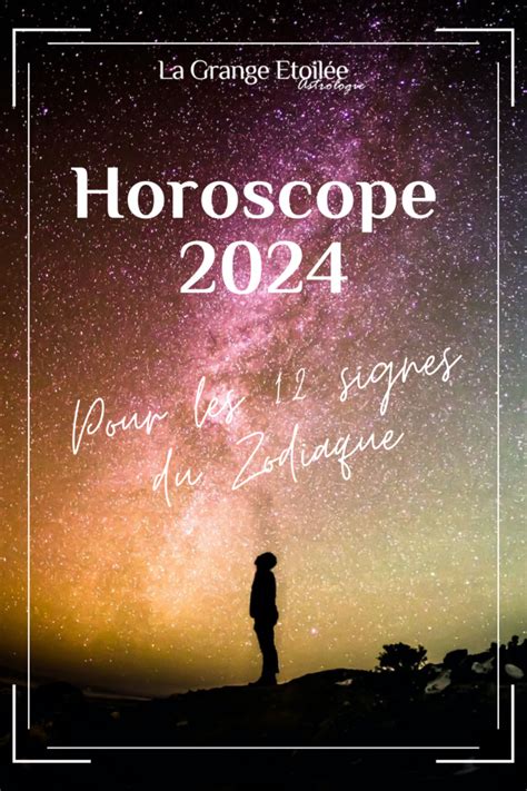 Horoscope 2024 pour les 12 signes du Zodiaque La Grange Etoilée