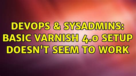DevOps SysAdmins Basic Varnish 4 0 Setup Doesn T Seem To Work 2