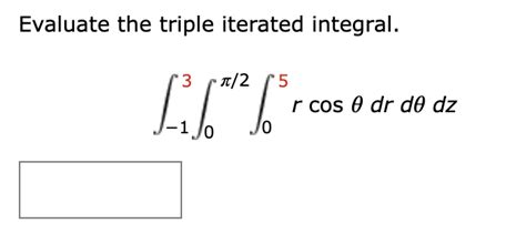 solved evaluate the triple iterated integral