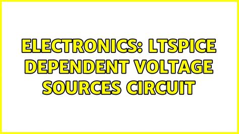 Electronics Ltspice Dependent Voltage Sources Circuit Solutions