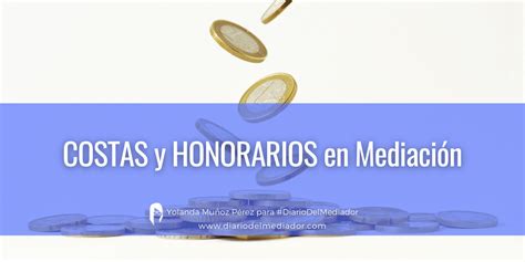 Diario Del Mediador Costas Y Honorarios En Mediaci N