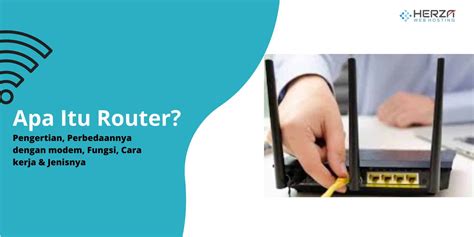 Apa Itu Router Fungsi Cara Kerja Jenisnya Yuk Cari Tahu
